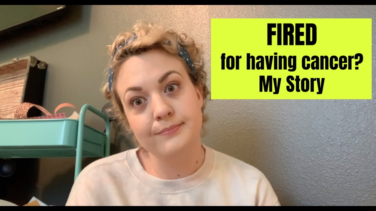 Fired for Having Cancer? - My Story - Reality of Having Cancer in ...