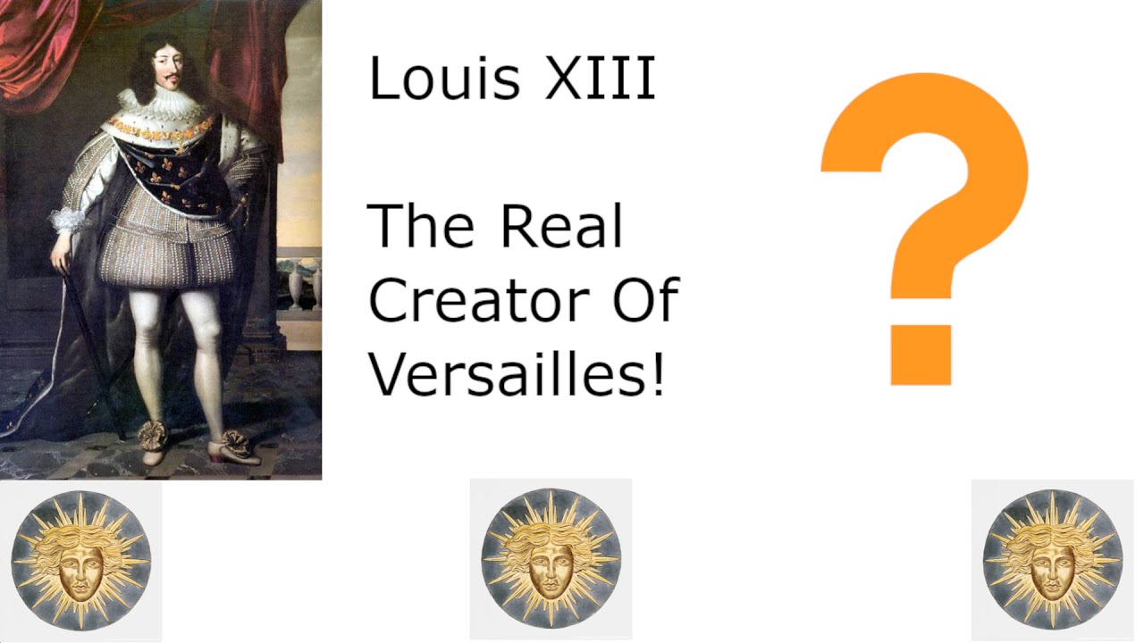 Louis the 13th the real creator of Versailles? The palace of the "Sun ...