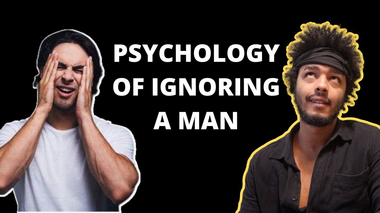 PSYCHOLOGY OF IGNORING A MAN - YouTube