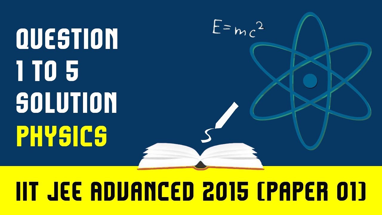 IIT JEE Advanced 2015 Physics Solution | Paper 1 (Questions 1 to 5) For ...