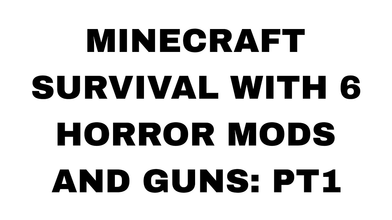 Minecraft Survival But 6 Horror Mods And Guns: PT1 - YouTube