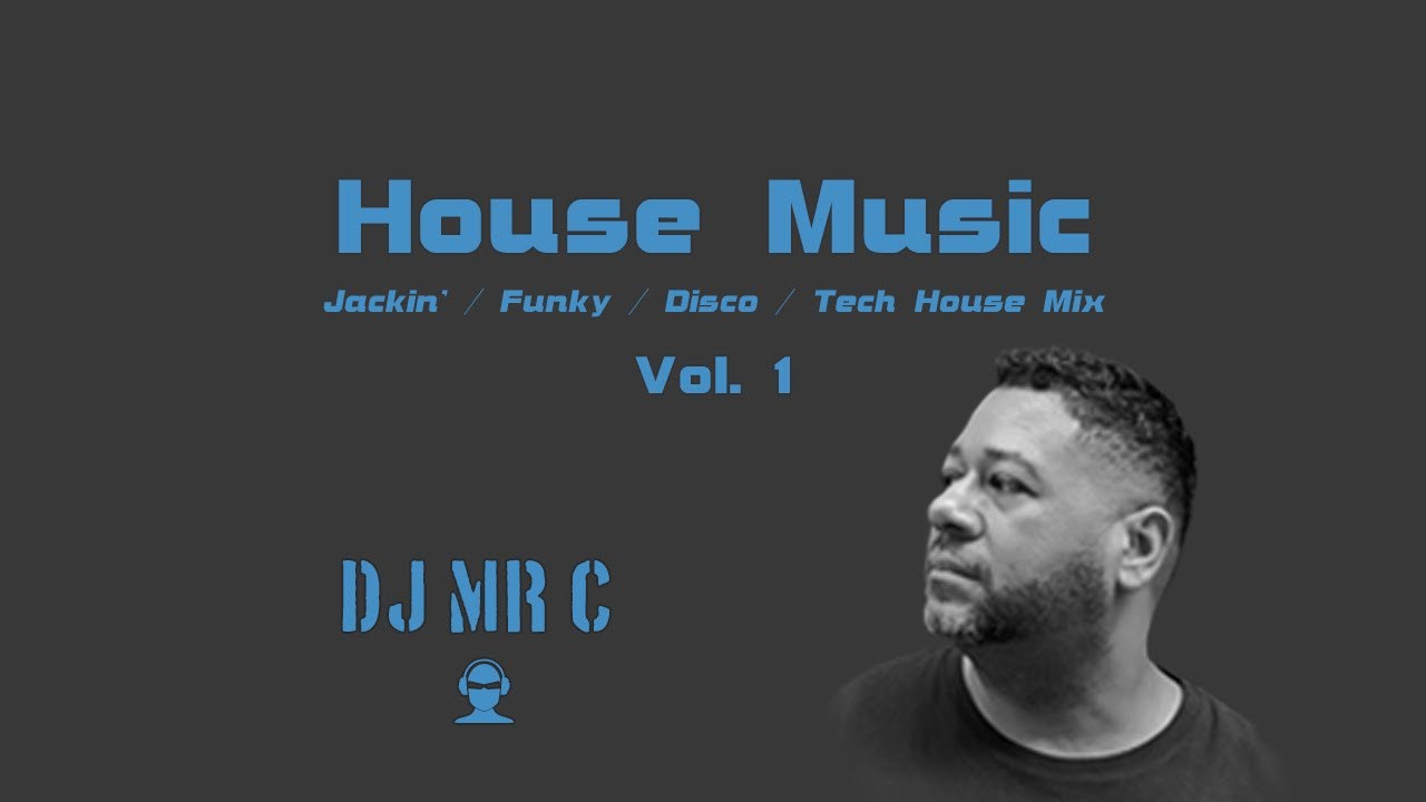 House Music Mix Vol. 1 - DJ Mr C (Jackin', Funky Disco, Tech House Mix ...