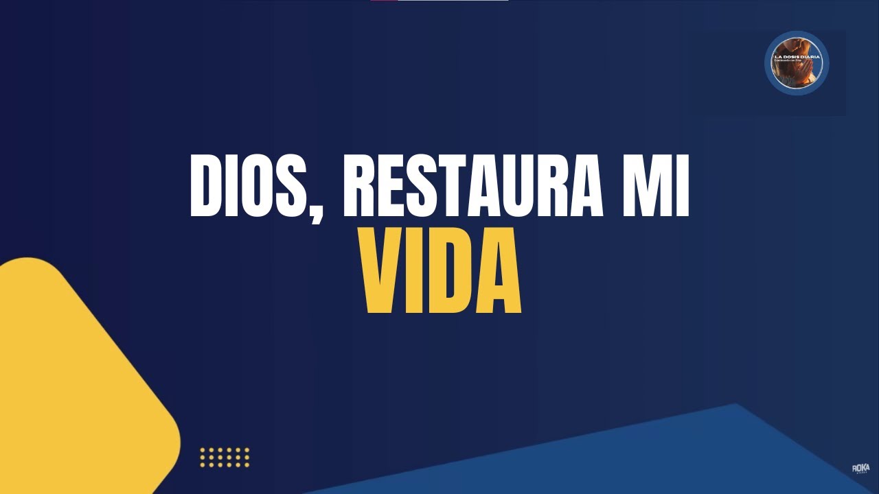 La Dosis Diaria - Dios, restaura Mi Vida. - YouTube