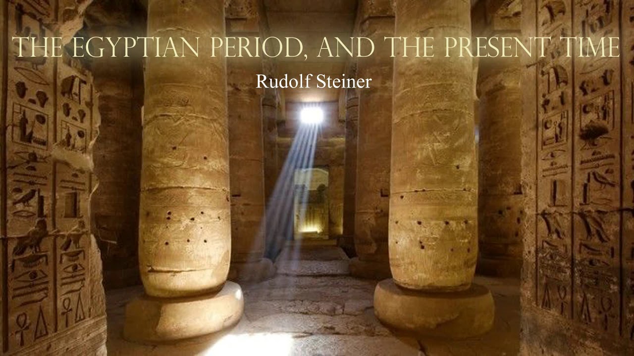 The Egyptian Period, and the Present Time By Rudolf Steiner - YouTube