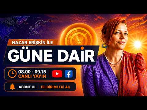 NAZAR ERİŞKİN İLE GÜNE DAİR