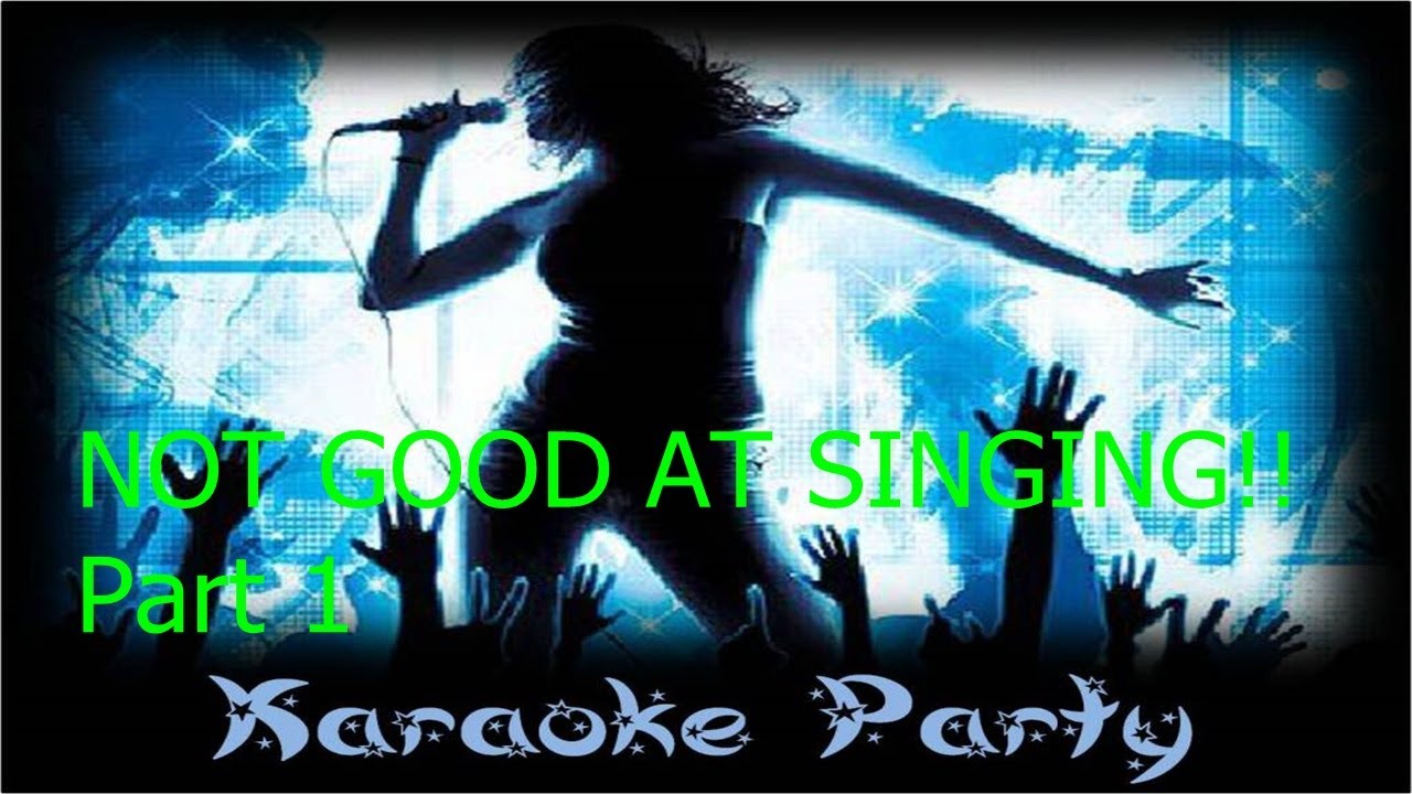 NOT GOOD AT SINGING!! - KaraokeParty - Part 1 - YouTube