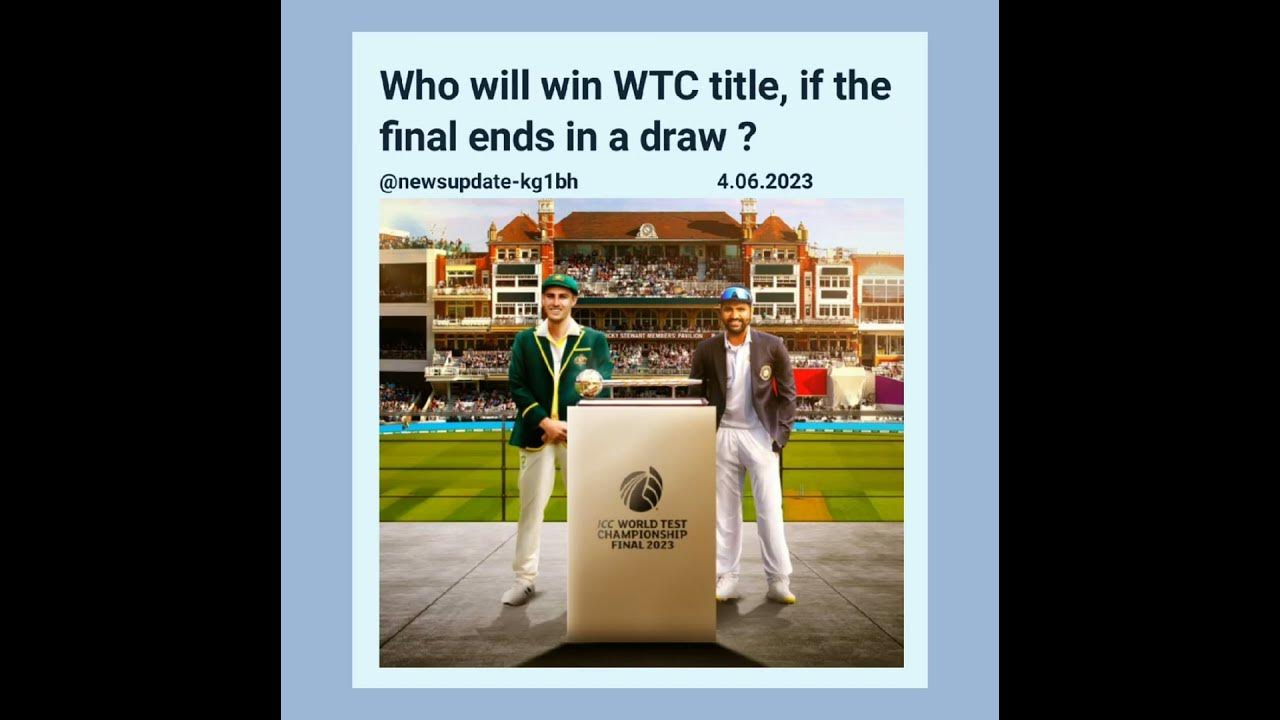 Who Will Win WTC Title If The Final Ends In A Draw wtcfinal cricket who-will-win-wtc-title-if-the-final-ends-in-a-draw-wtcfinal-cricket
