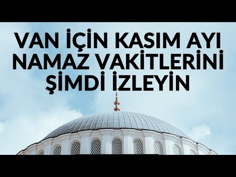 Van Namaz Vakitleri Kasım 2025 - Sabah Öğle İkindi Akşam Yatsı