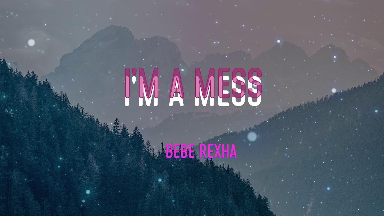 Bebe Rexha - I'm A Mess Lyrics | I'm A Mess For Your Love, It Ain't New ...
