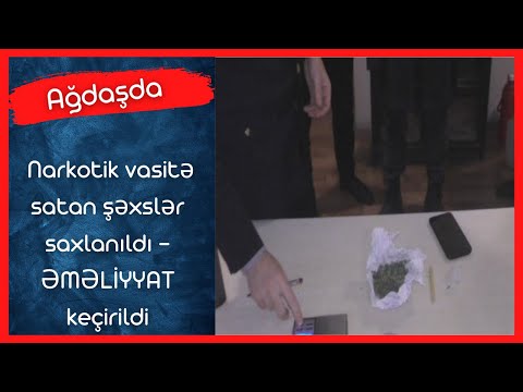 Ağdaşda narkotik vasitə satan şəxslər saxlanıldı - ƏMƏLİYYAT keçirildi