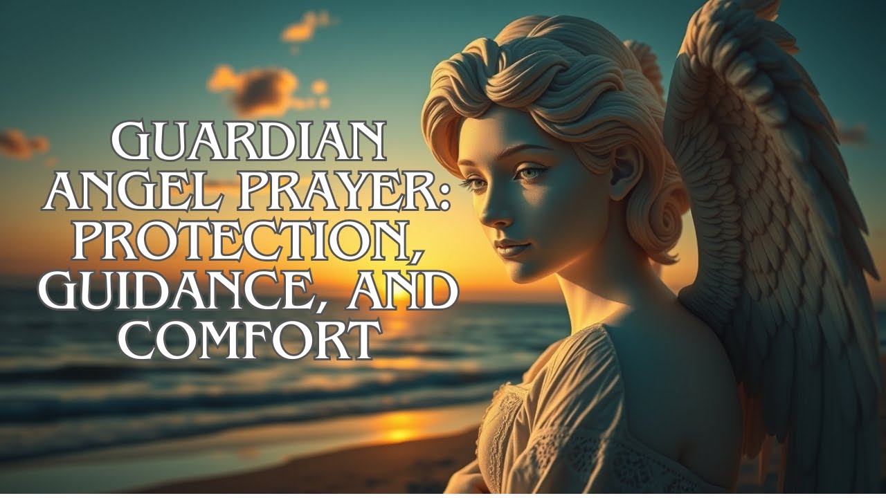 Guardian Angel Prayer: Protection, Guidance, and Comfort - YouTube