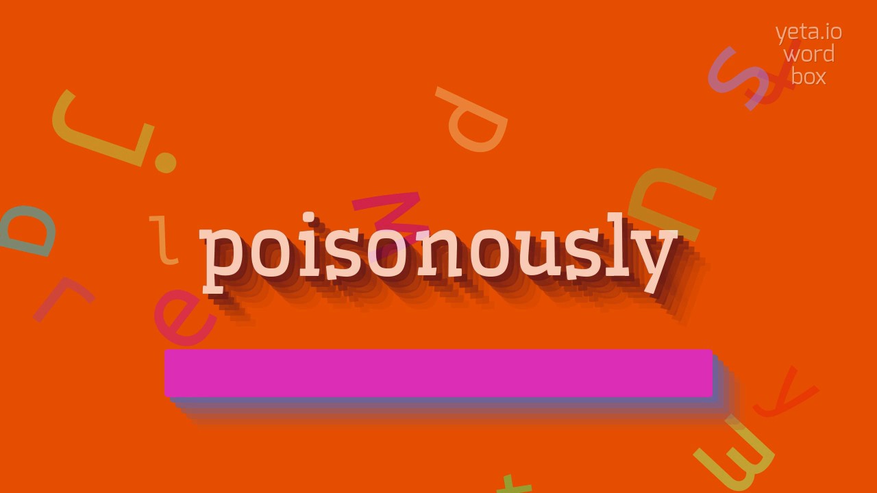 How to say "poisonously"! (High Quality Voices) - YouTube