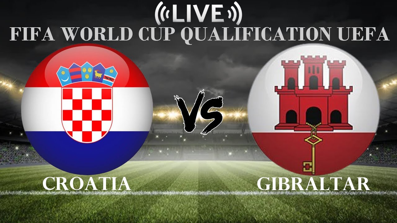 🔴Croatia vs Gibraltar | FIFA World Cup Qualification UEFA | Live Score ...
