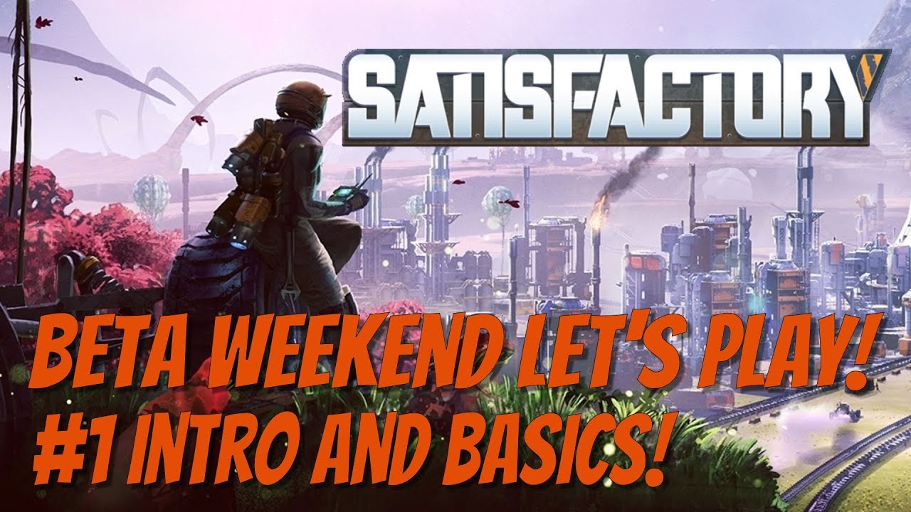 Satisfactory Beta Weekend! Getting Started With the Basics! - YouTube