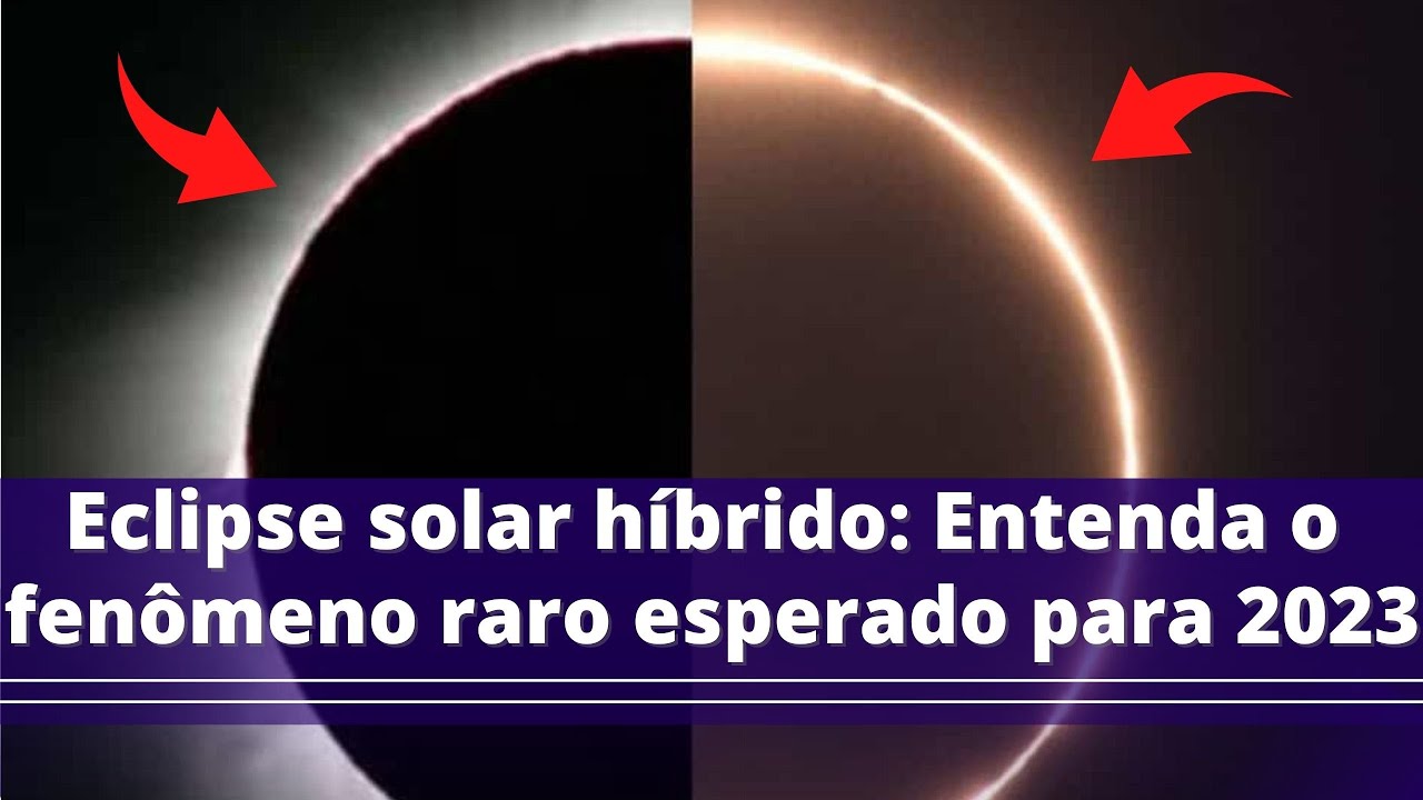 Eclipse solar híbrido: entenda o fenômeno raro esperado para 2023 - YouTube