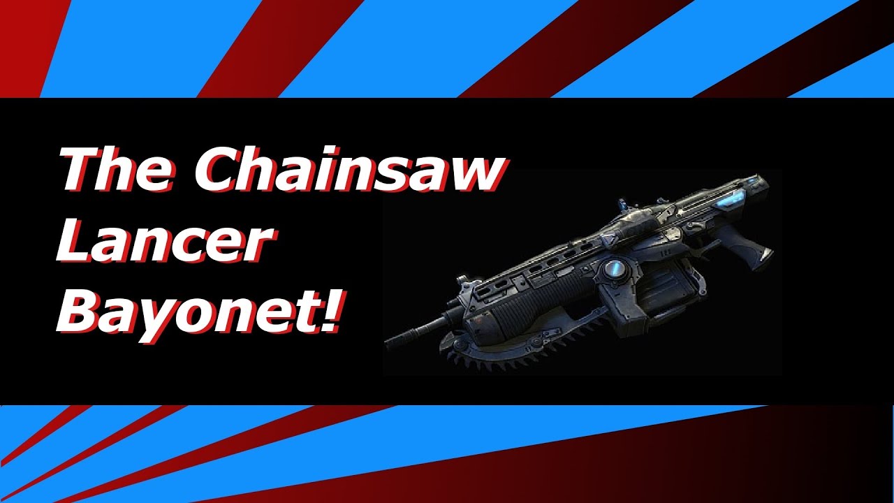 Gears of War Lore Episode 7 : Chainsaw Lancer Bayonet - YouTube