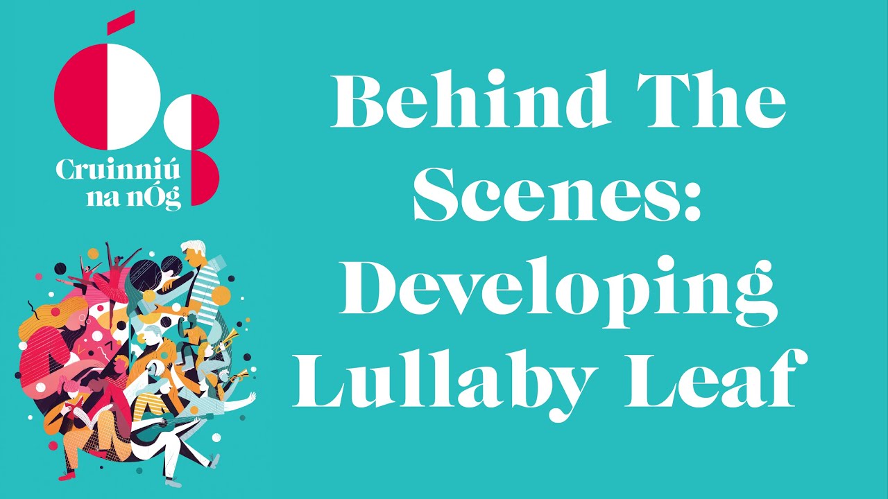 Ceol Connected presents Behind the Scenes: Developing Lullaby Leaf ...