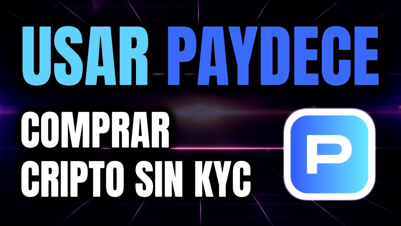 COMO USAR PAYDECE | COMPRAR CRIPTO SIN KYC - YouTube