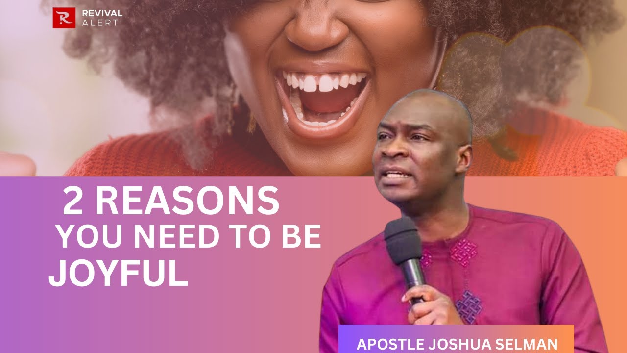 Two Reasons You Need To Be Joyful- Apostle Joshua Selman - YouTube