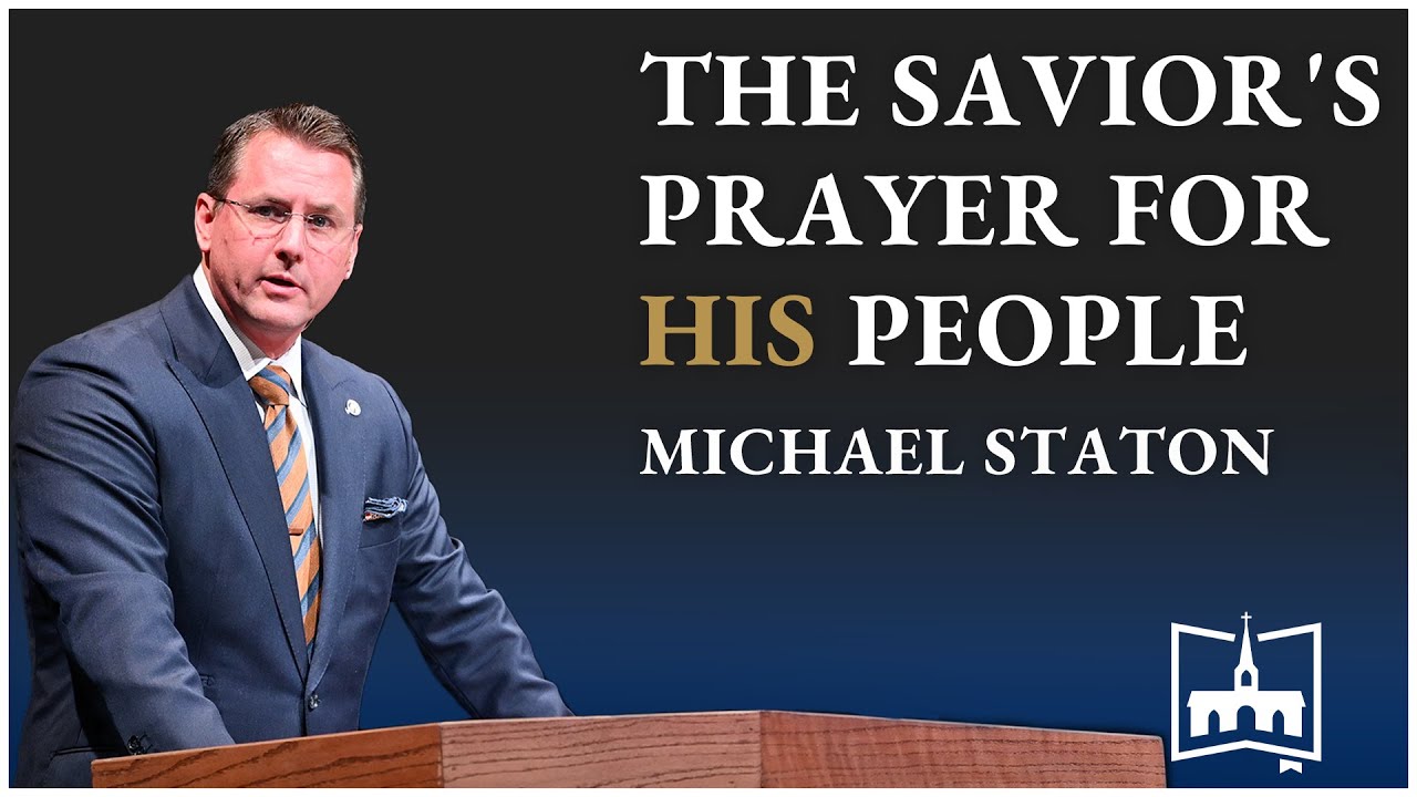 The Savior's Prayer for His People l Michael Staton - YouTube