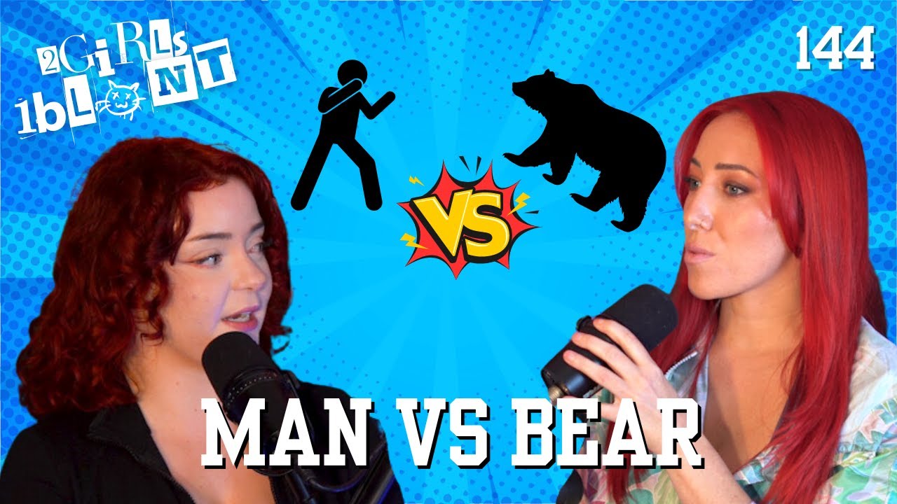 Man vs. Bear: The Final Answer | 2 Girls 1 Blunt Podcast EP. 148 - YouTube