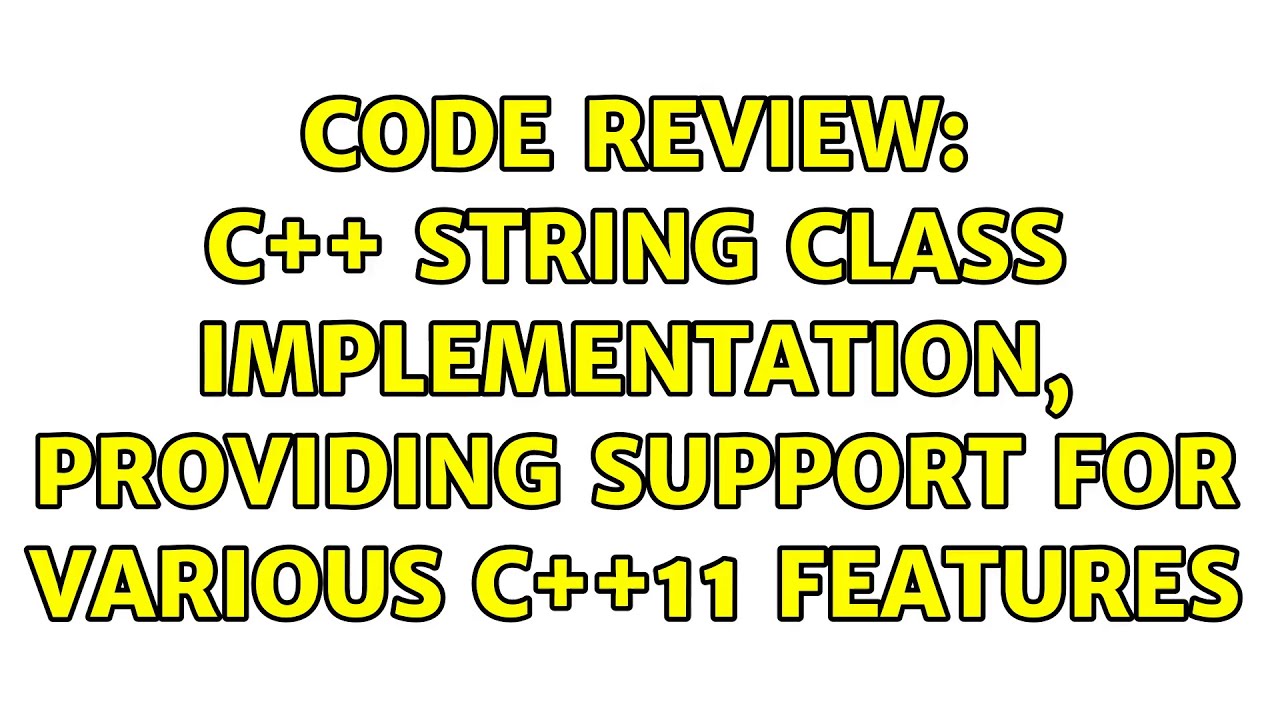 Code Review: C++ string class implementation, providing support for various C++11 features - YouTube