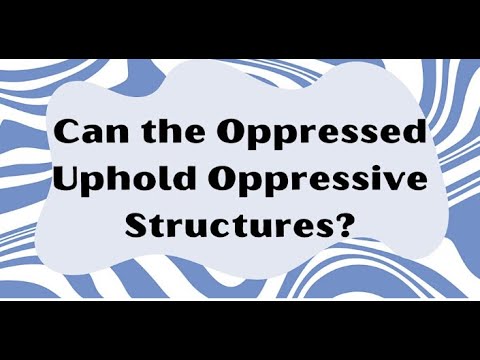 Can the Oppressed Uphold Oppressive Structures? (April 2024 webinar ...