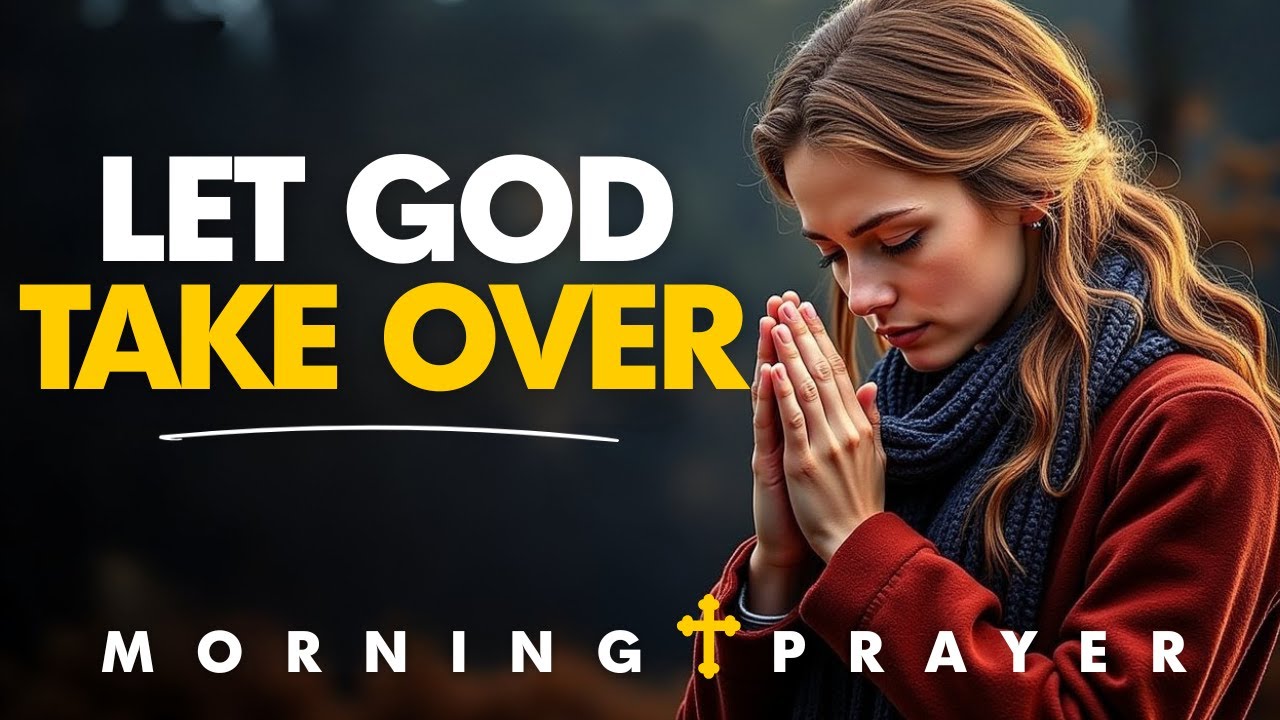 Let God Take Over Your Situation | A Powerful Morning Prayer To Bless ...