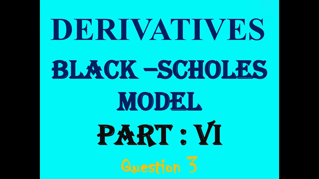 Derivatives | Black Scholes Model | Part 6 - Question 3 - YouTube