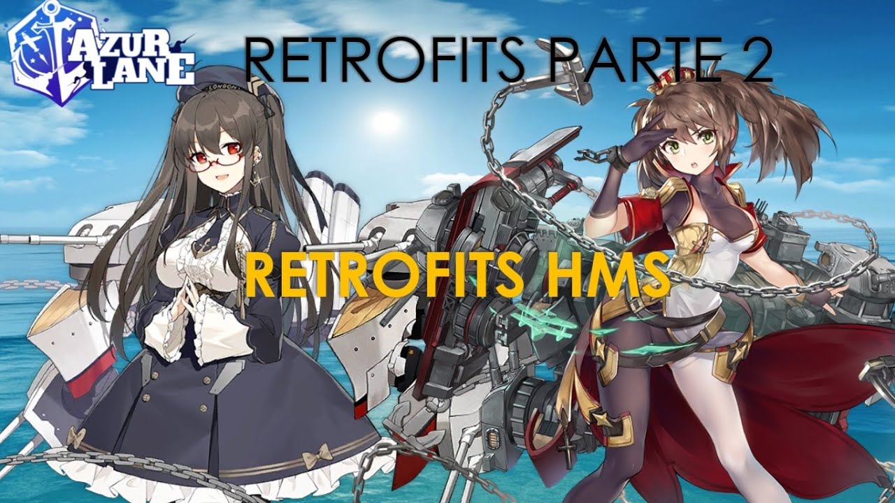 Azur Lane. Retrofits parte 2: retrofits de los barcos HMS - YouTube
