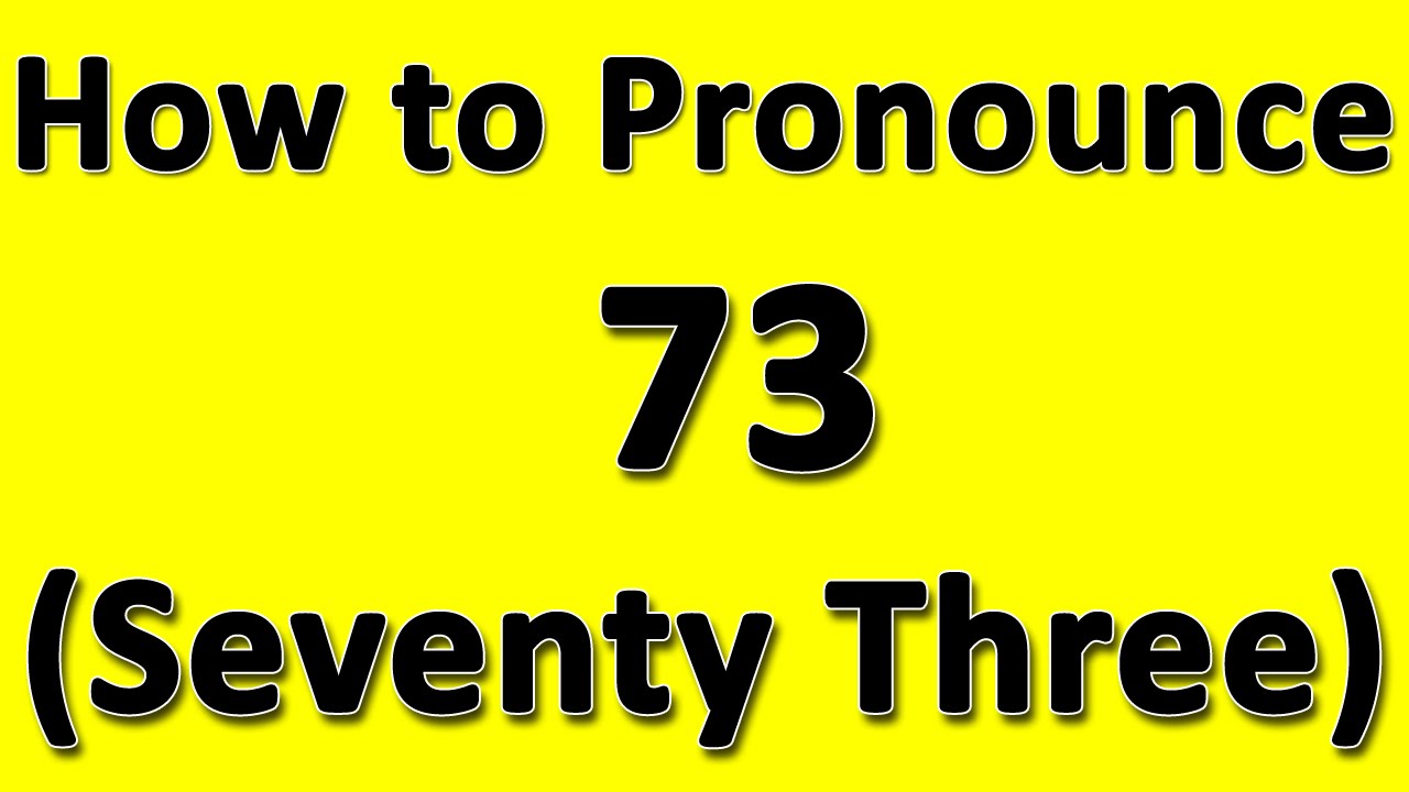 How to Pronounce 73 (Seventy Three) - YouTube