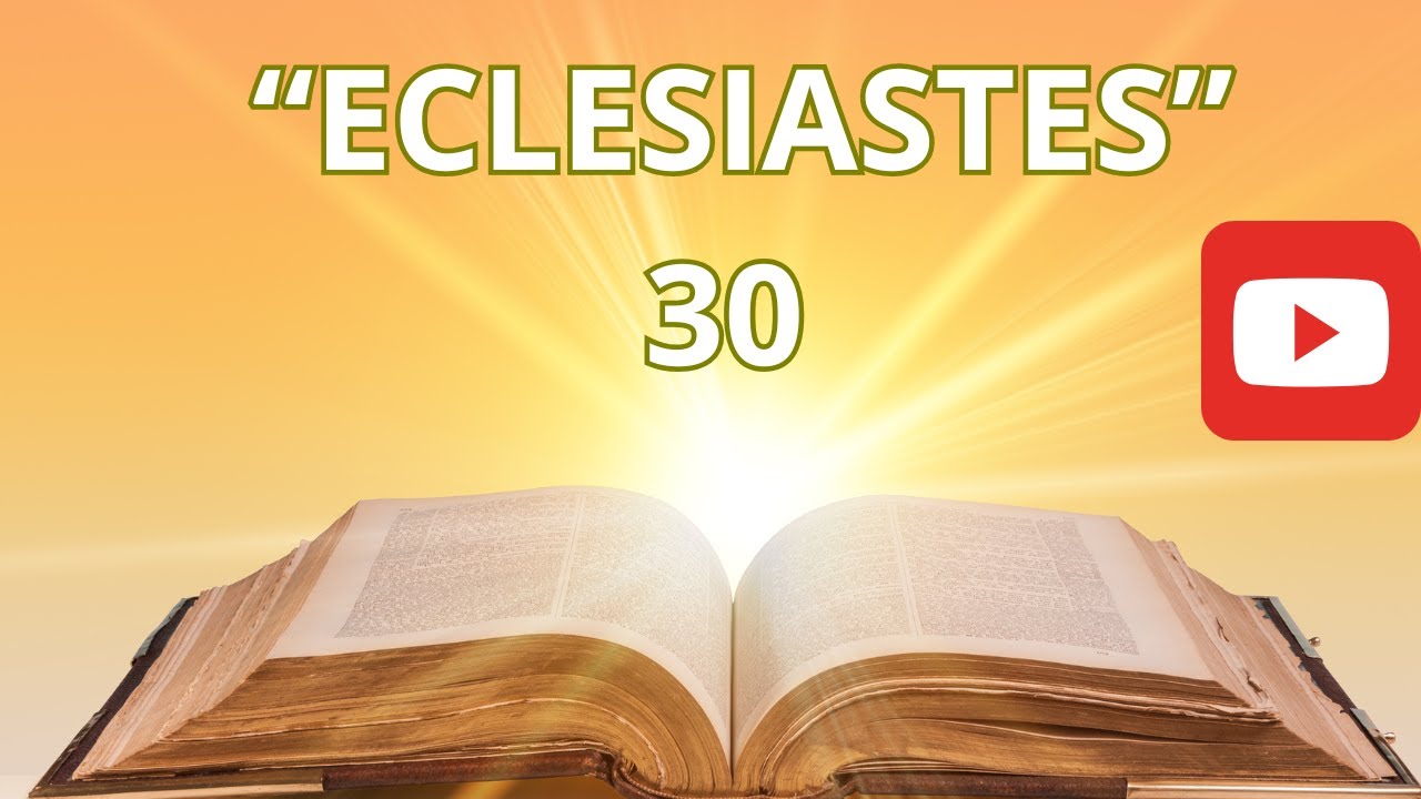 ECLESIASTES 30! - YouTube