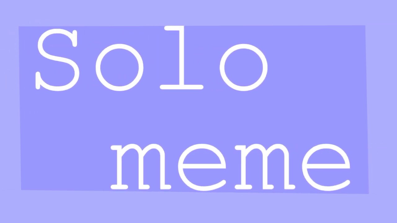 Solo Meme (New Oc)•° - YouTube