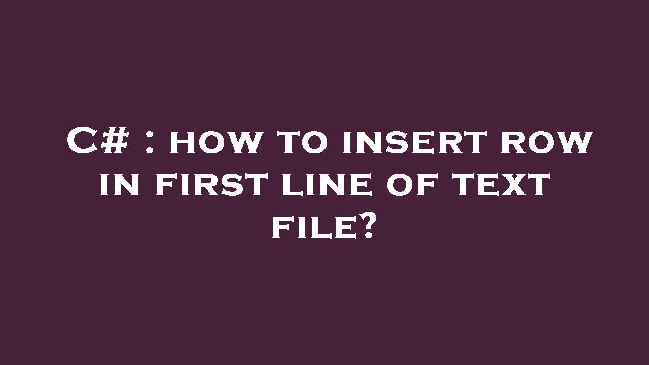 C How To Insert Row In First Line Of Text File YouTube C How To Insert Row In First Line Of Text File YouTube