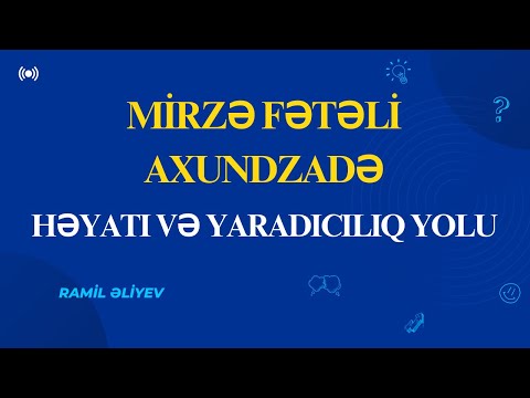 Mirzə Fətəli Axundzadə/Həyatı və yaradıcılıq yolu/ Ramil Əliyev