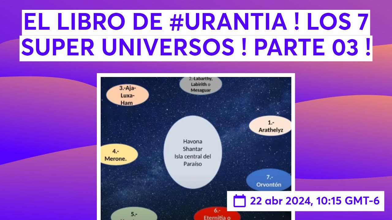 El Libro De Urantia Los 7 Super Universos Parte 03 Youtube