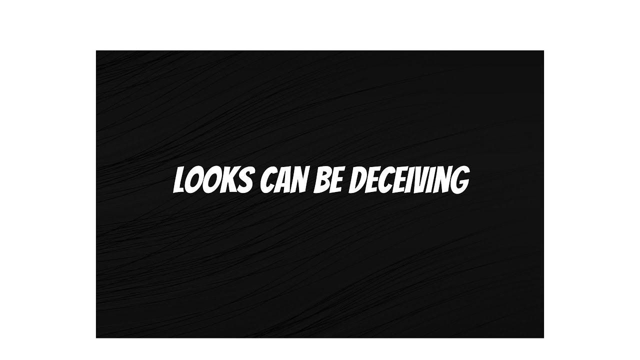 Looks Can Be Decieving - YouTube