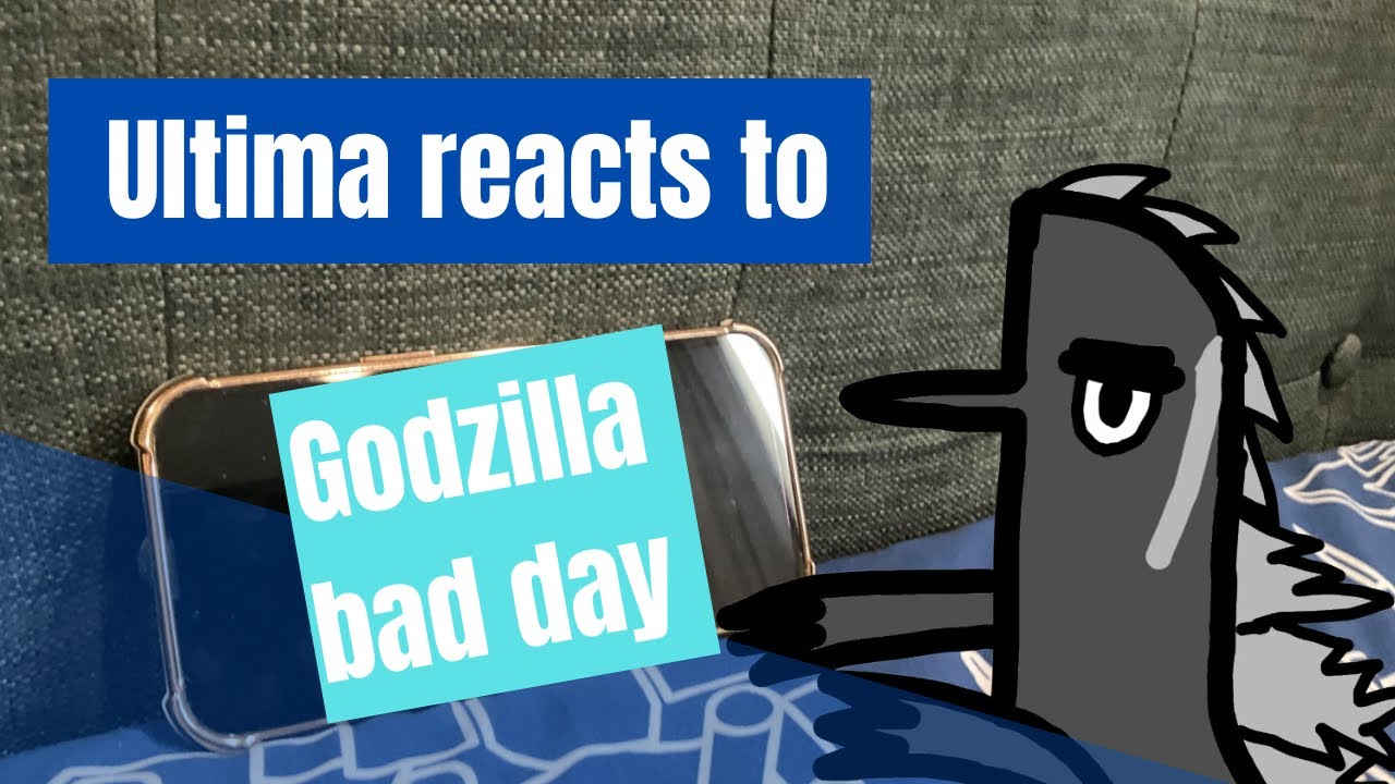 Ultima reacts to [Godzilla bad day] - YouTube