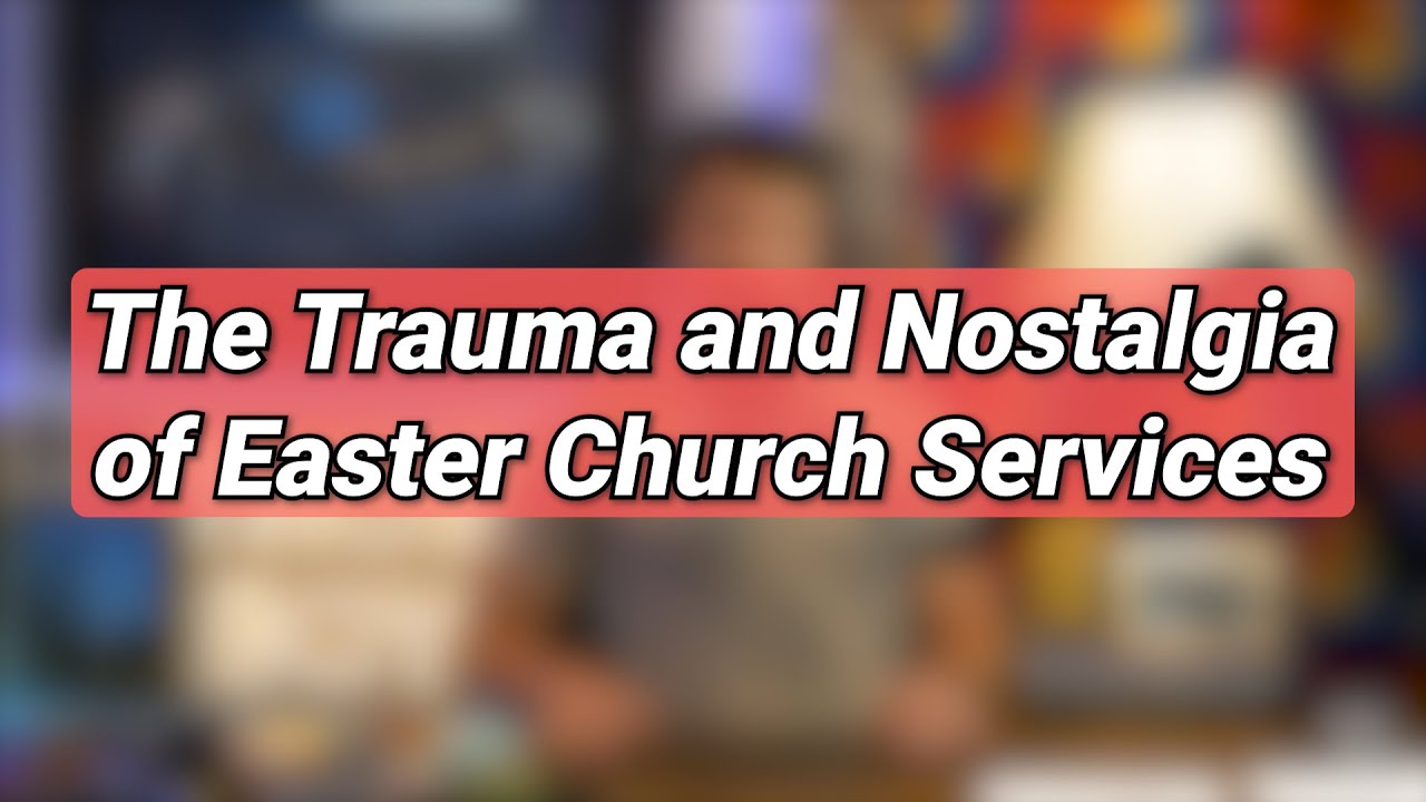 The Trauma and Nostalgia of Easter Church Services | Ep 034 | Those ...