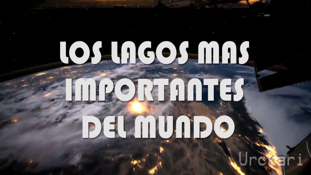 Top 13: Los Lagos Más Importantes Del Mundo - YouTube