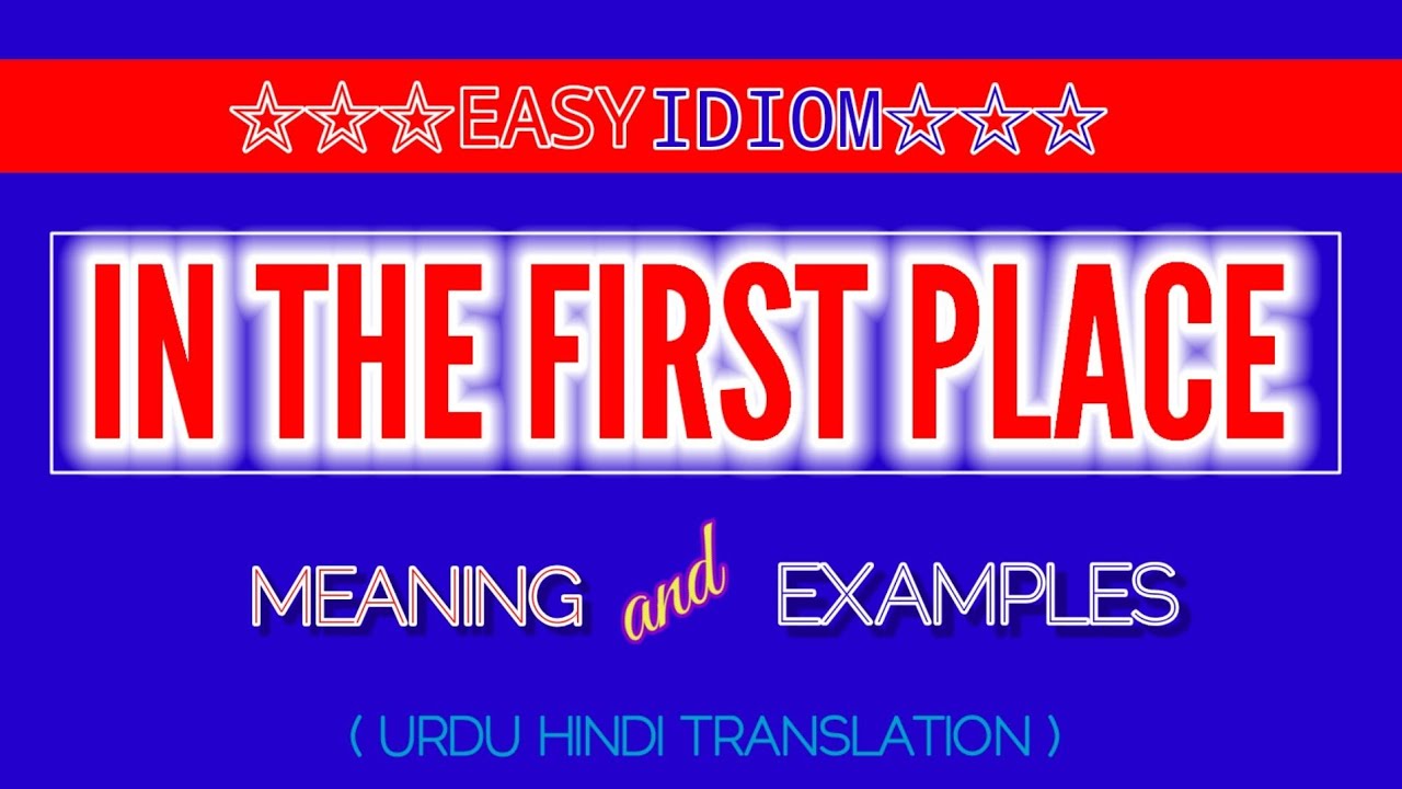 In The First Place Easy Idom Meaning And Examples YouTube