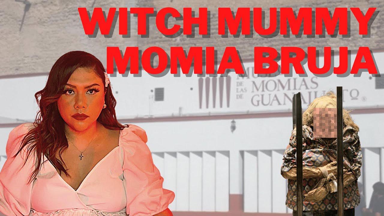 The Mummy Witch of Guanajuato⎟La Momia Bruja de Guanajuato: The Truth ...