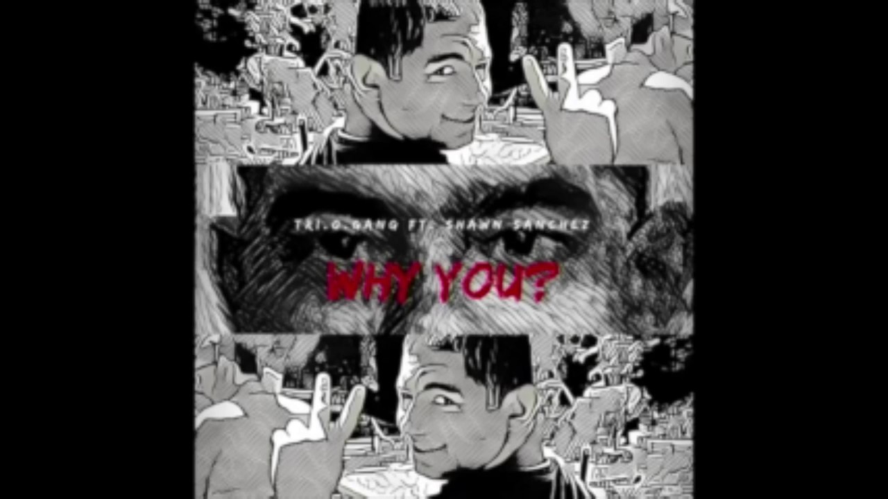 Tri.O.gang ft. Shawn Sanchez | Why You? | official audio - YouTube