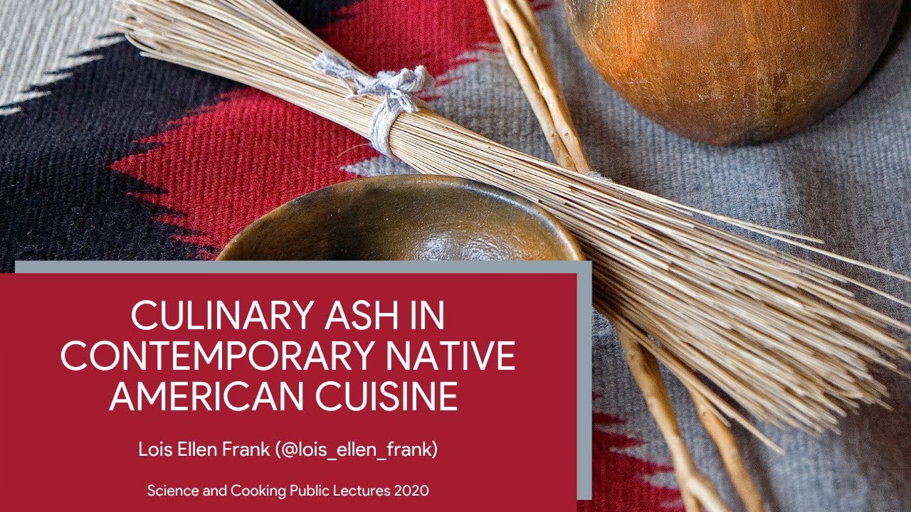 Culinary Ash in Contemporary Native American Cuisine, Lois Ellen frank ...