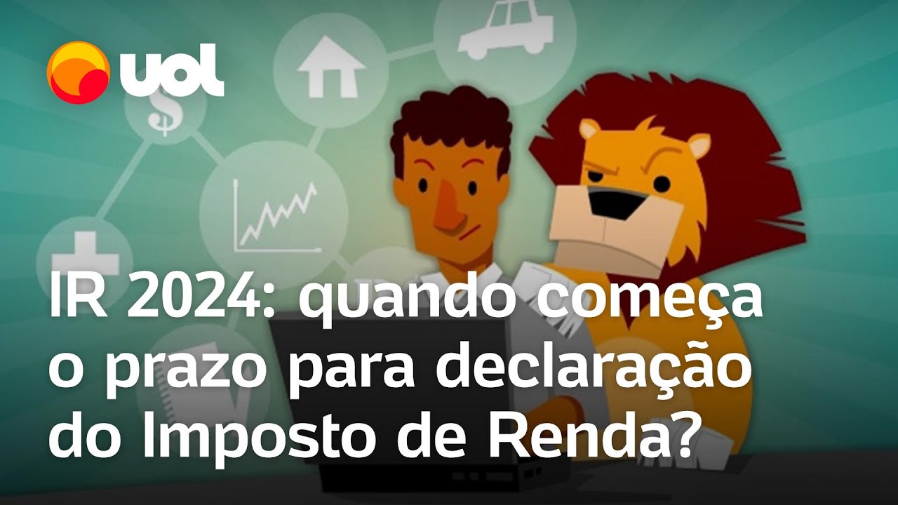 IR 2024: quando começa o prazo para declaração do Imposto de Renda ...