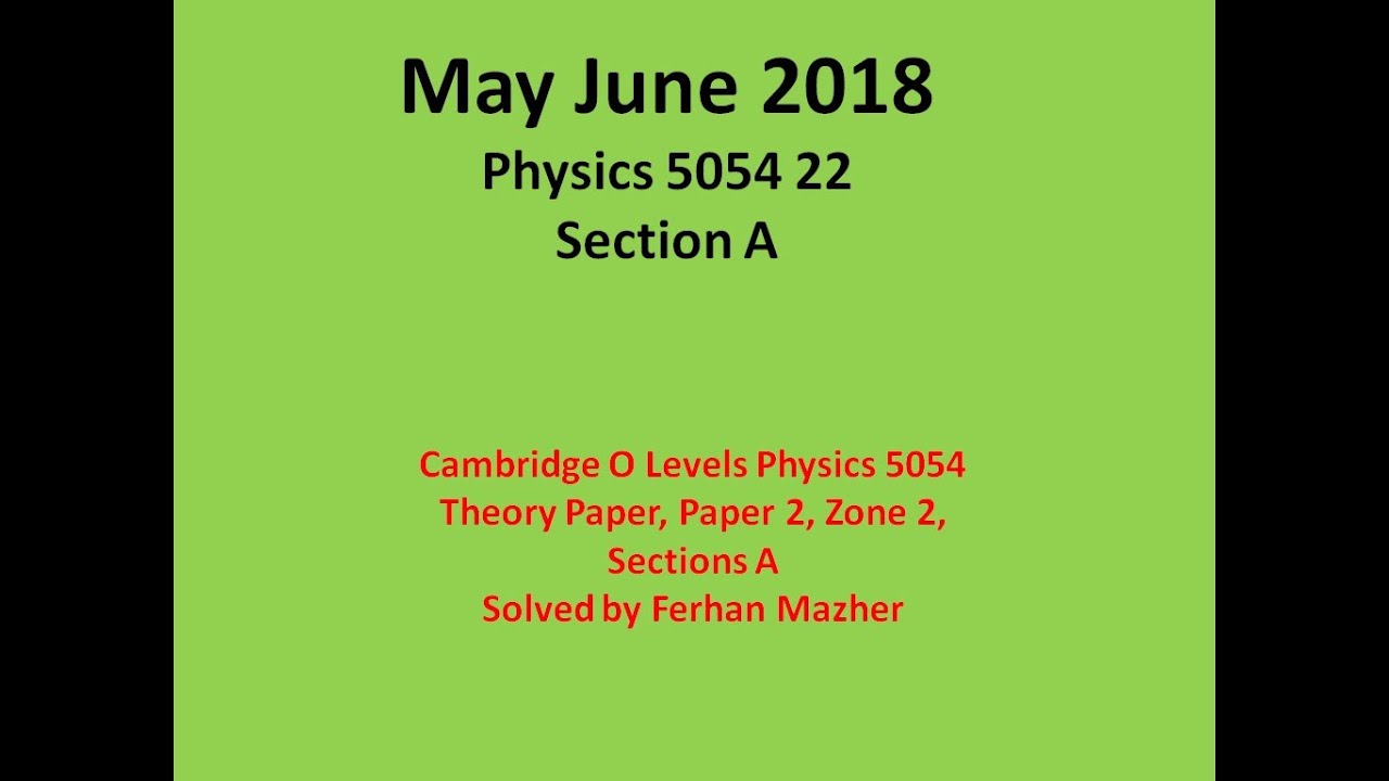 May June 2018 Physics 5054 22 Section A Solved by Ferhan Mazher - YouTube