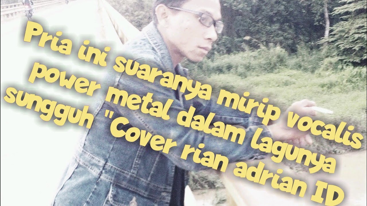 Pria ini suaranya mirip vocalis power metal dalam lagunya sungguh "Cover rian adrian ID - YouTube