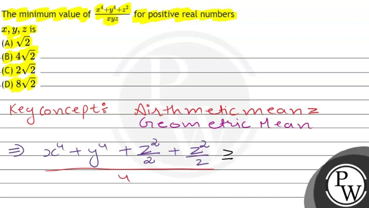 The Minimum Value Of frac x 4 y 4 z 2 x Y Z For Positive The Minimum Value Of frac x 4 y 4 z 2 x Y Z For Positive