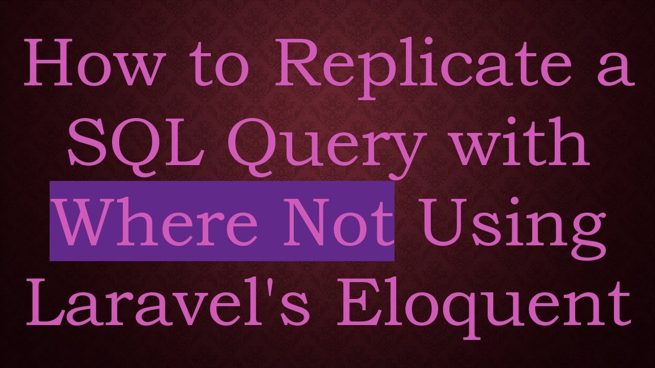 How To Replicate A Sql Query With Where Not Using Laravels Eloquent 7209