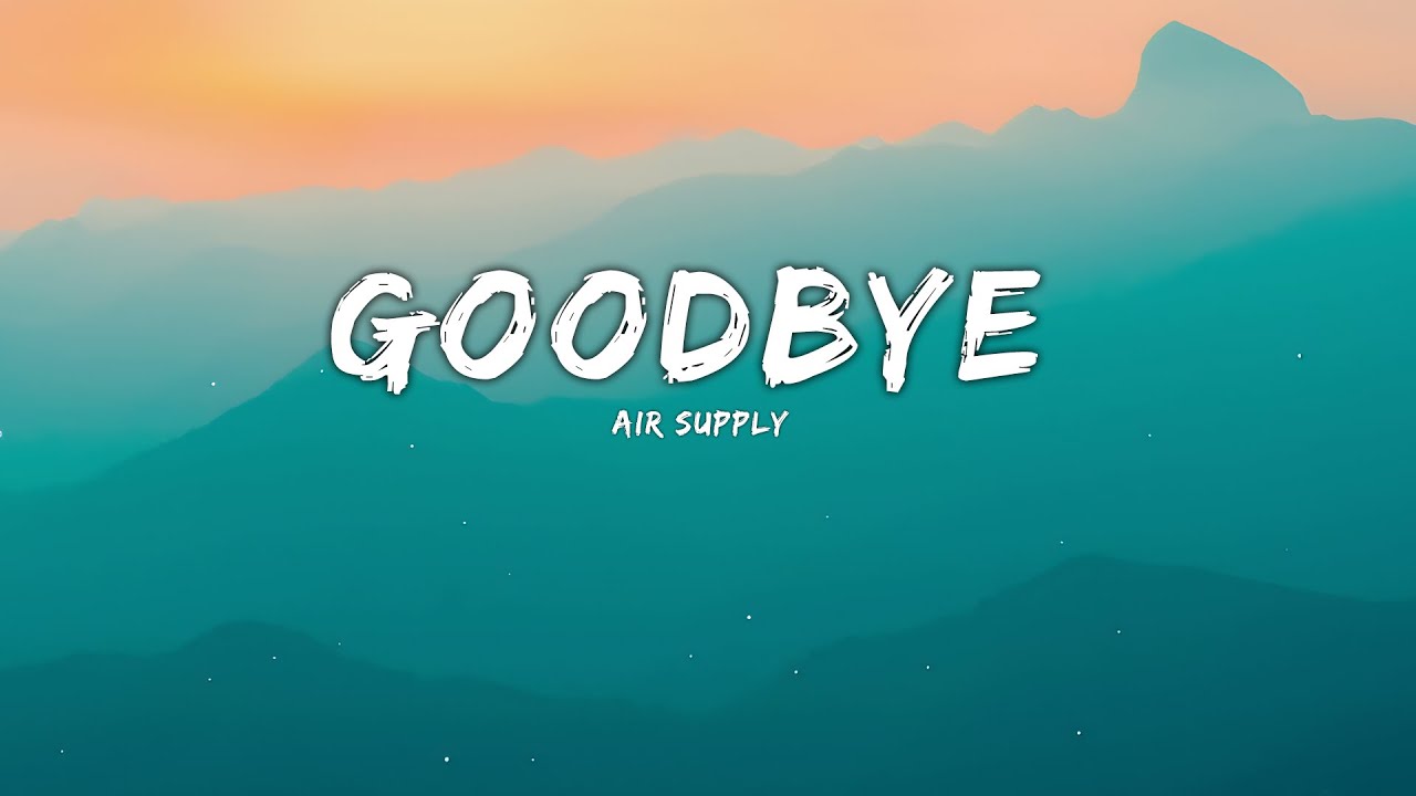 Goodbye - Air Supply (Lyrics) - YouTube